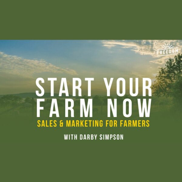 Start Your Farm Now – Sales, Marketing & Business - Freedom Farmers